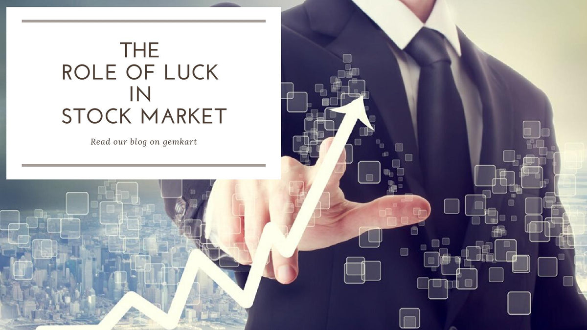 The Role of Luck in Stock Market | Gemkart
